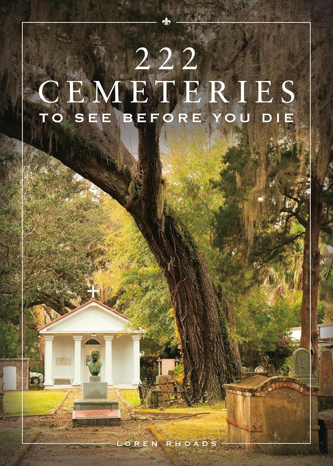 222 Cemeteries to See Before You Die: Rhoads, Loren: 9780762486021 ...