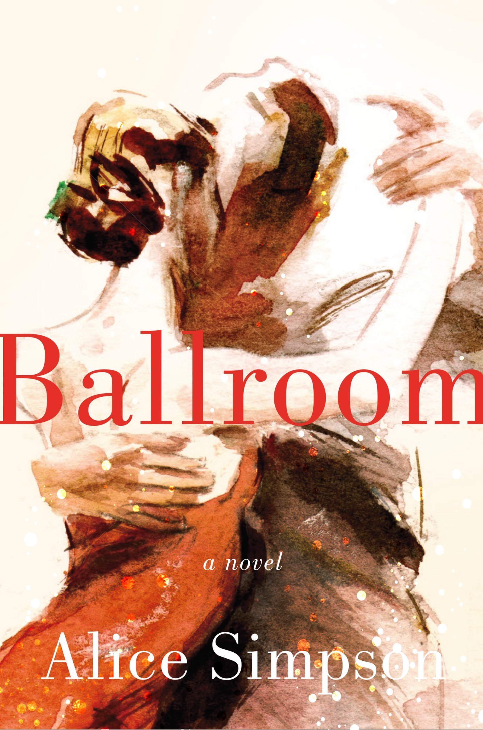 Amazon.com: Ballroom: A Novel: 9780062323033: Simpson, Alice Sherman: Books