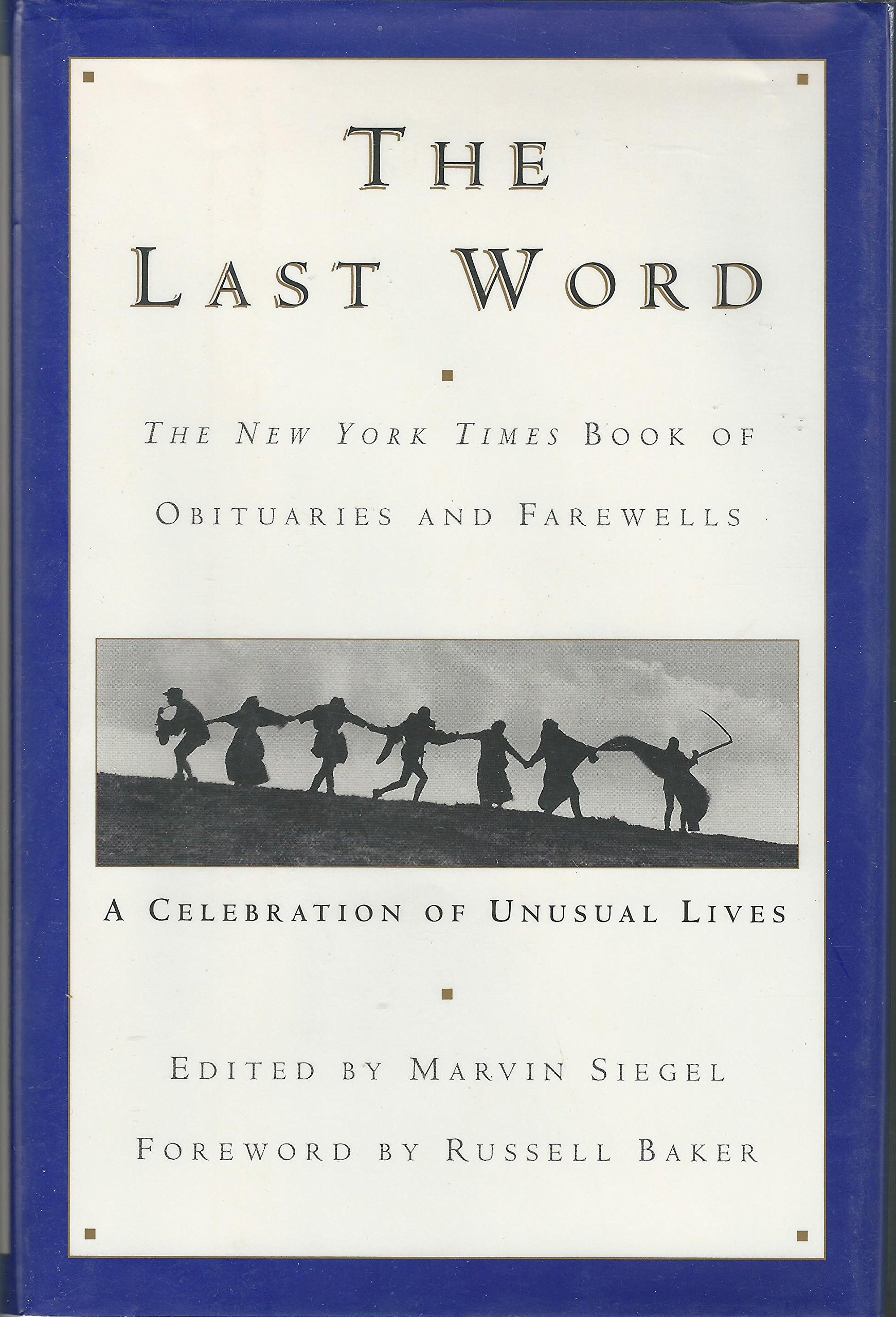 The Last Word: The New York Times Book of Obituaries and Farewells : A ...