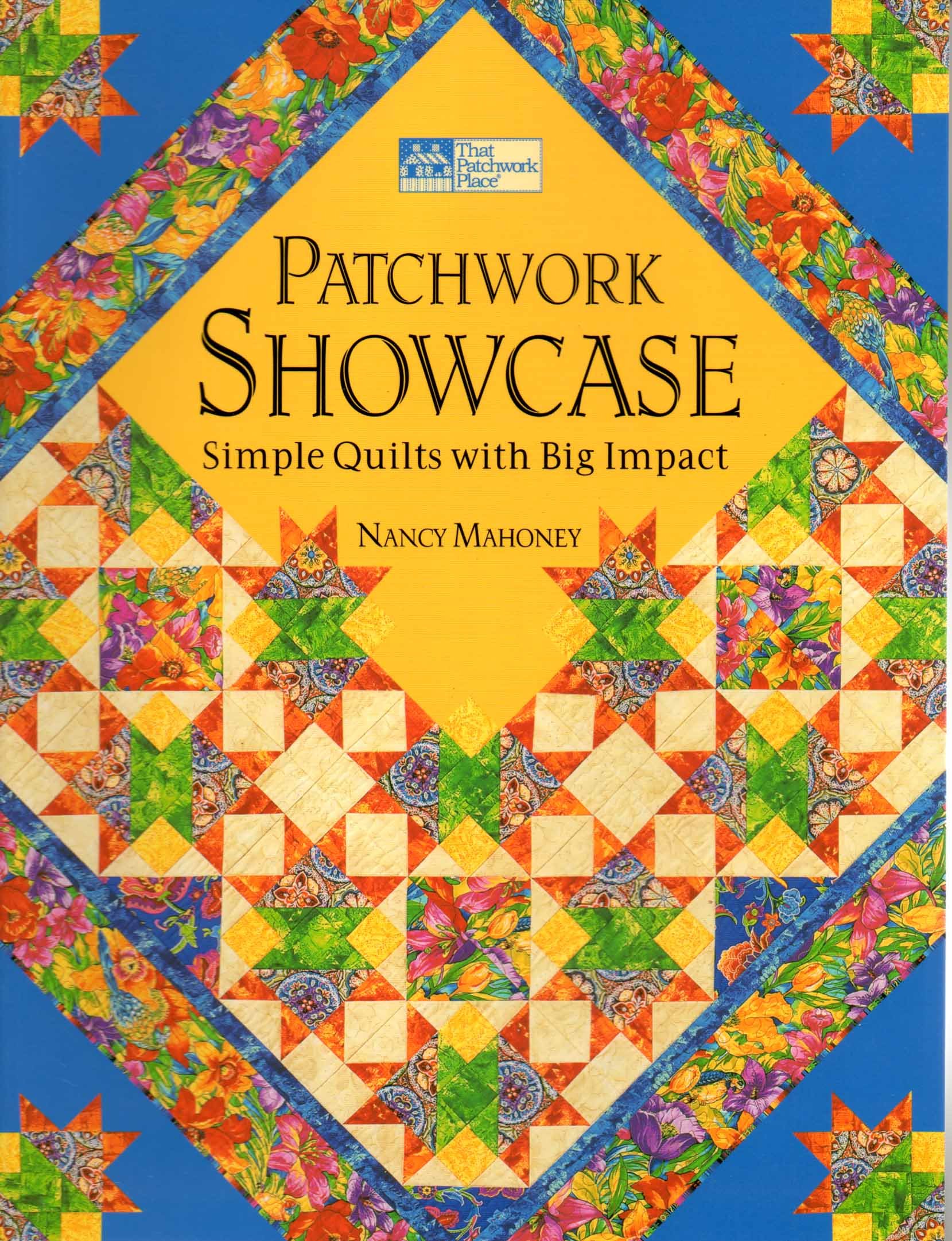 Patchwork Showcase: Simple Quilts With Big Impact: Mahoney, Nancy: 9781564775542: Amazon.com: Books