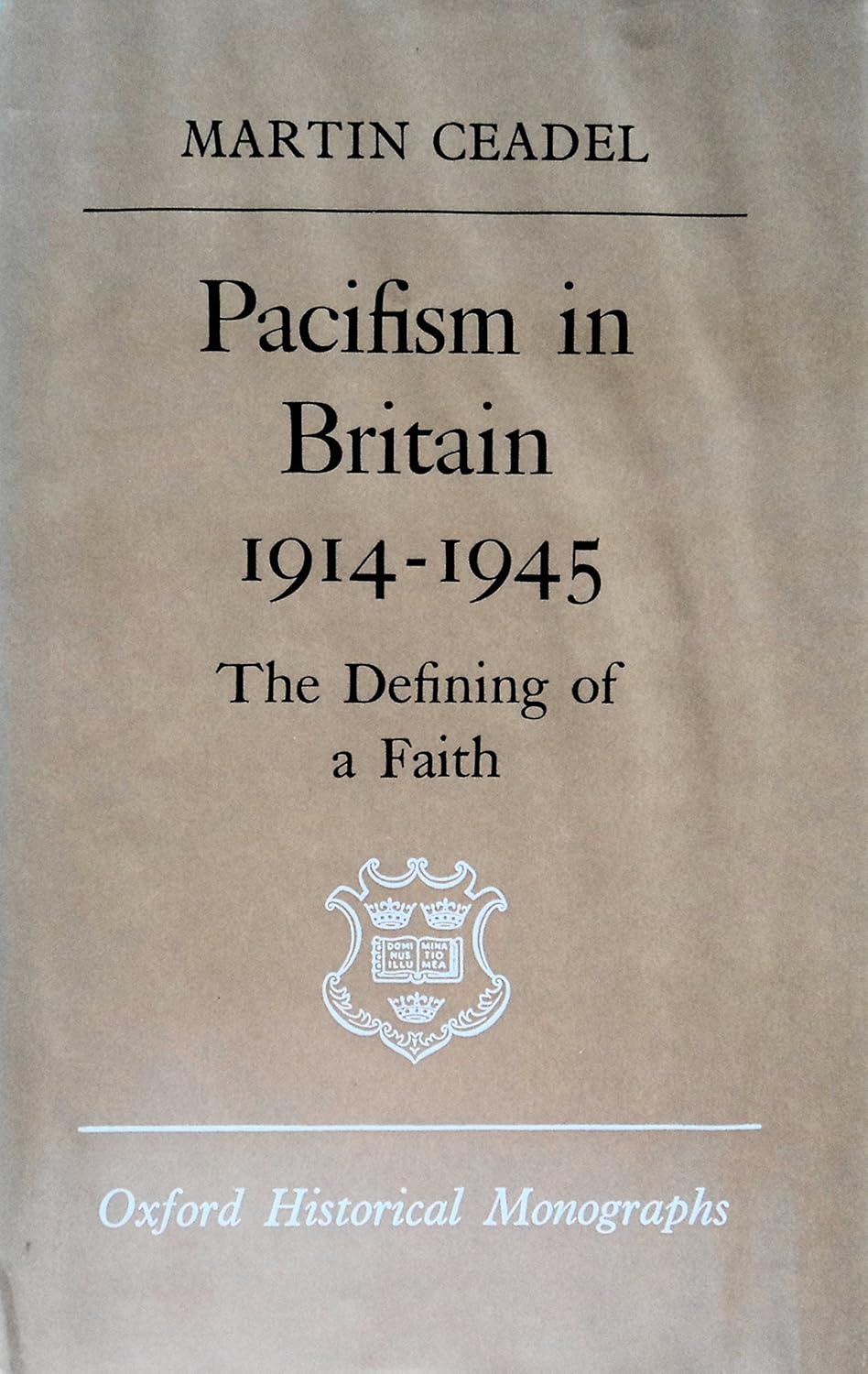 Pacifism in Britain 1914-1945: The Defining of a Faith: Ceadel, Martin ...
