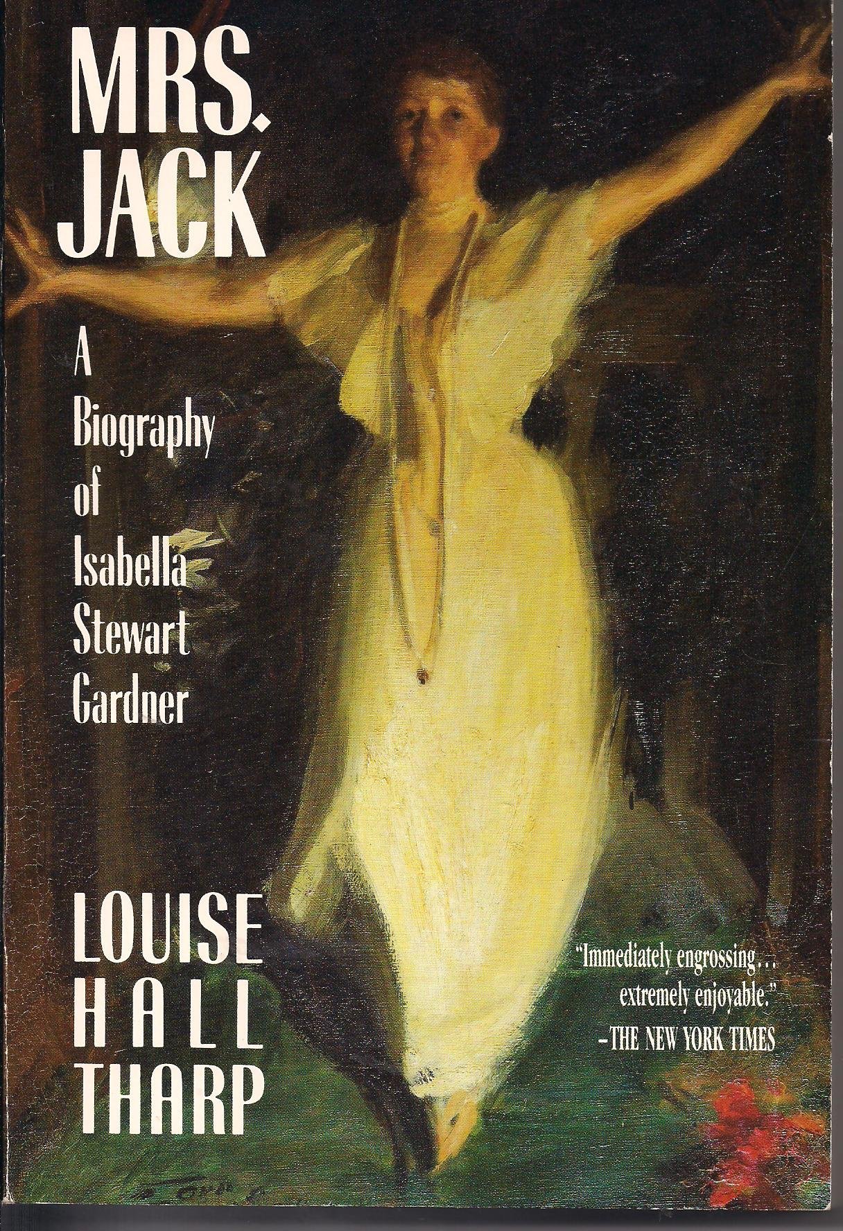 Mrs. Jack: A Biography of Isabella Stewart Gardner: Tharp, Louise Hall ...