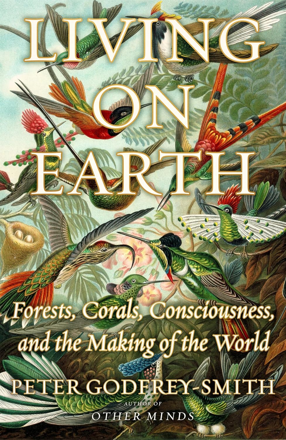 Living on Earth: Forests, Corals, Consciousness, and the Making of the World: Godfrey-Smith ...