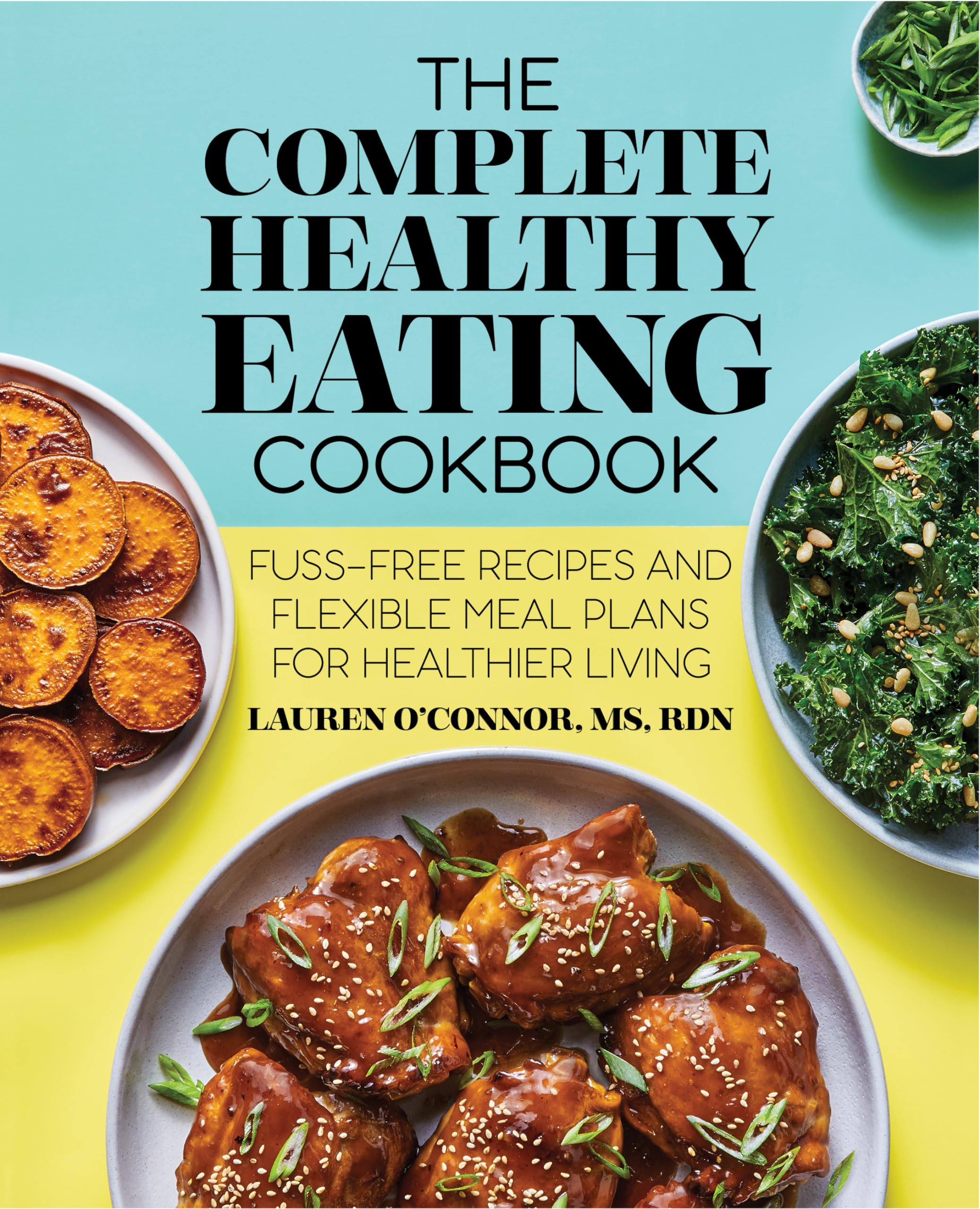 The Complete Healthy Eating Cookbook: Fuss-Free Recipes and Flexible ...