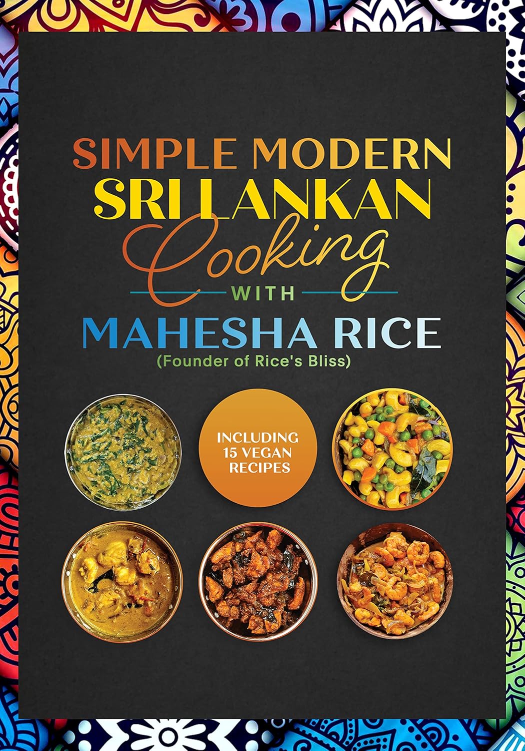 Simple Modern Sri Lankan Cooking with Mahesha Rice: by the Founder of ...