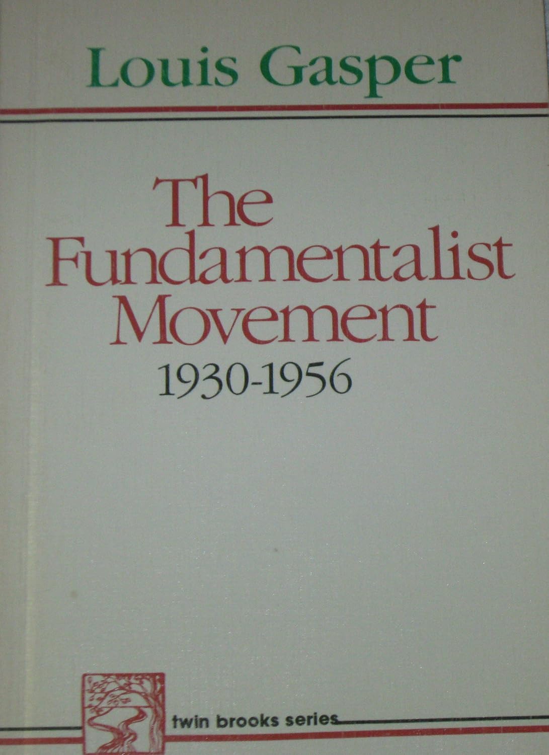 The fundamentalist movement, 1930-1956 (Twin brooks series): Gasper ...