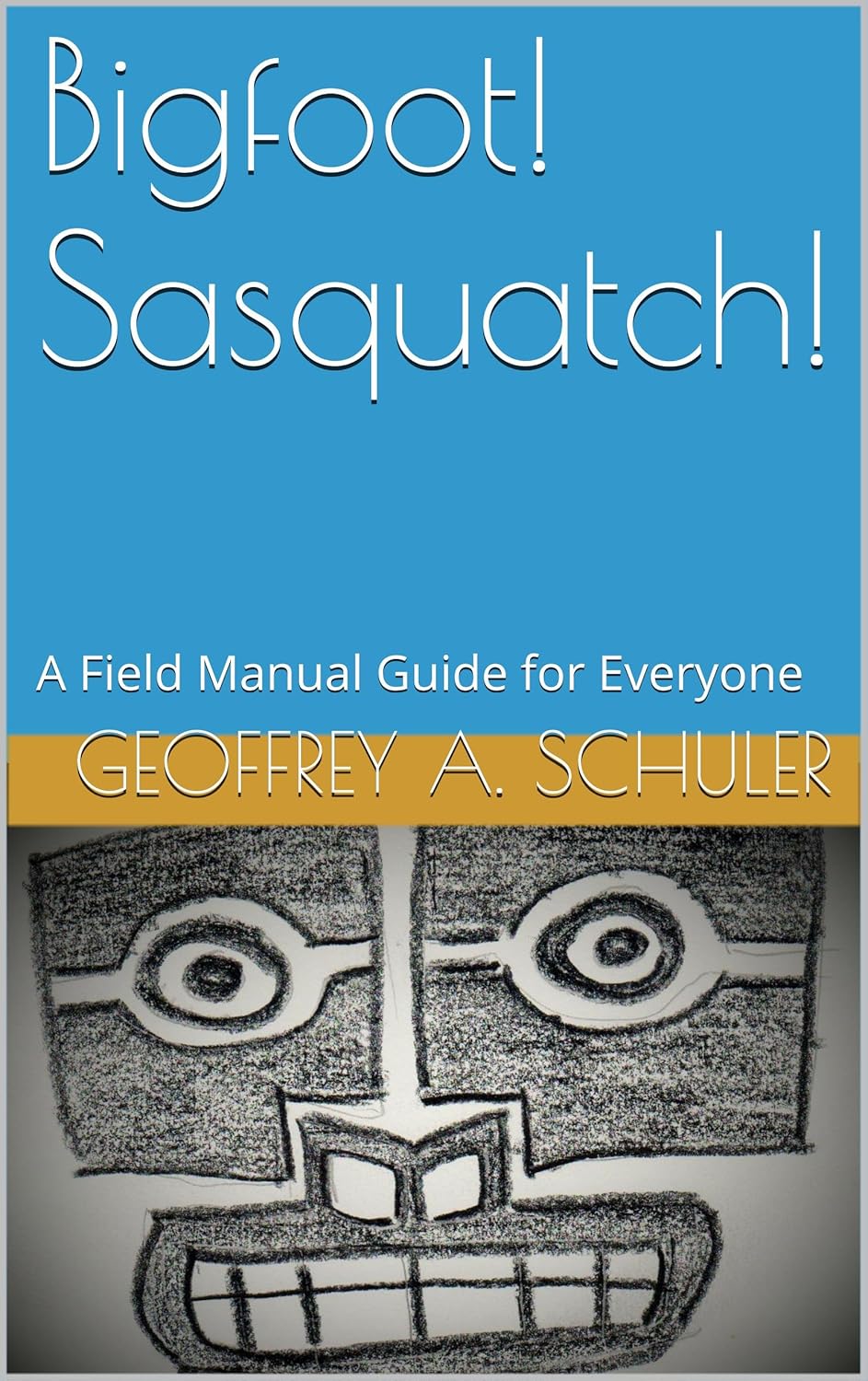 Amazon.com: Bigfoot! Sasquatch!: A Field Manual Guide for Everyone ...