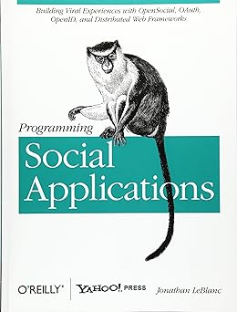 Programming Social Applications: Building Viral Experiences with OpenSocial, OAuth, OpenID, and ...