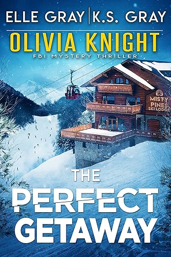 The Perfect Getaway (Olivia Knight FBI Mystery Thriller Book 8) - Kindle edition by Gray, Elle ...