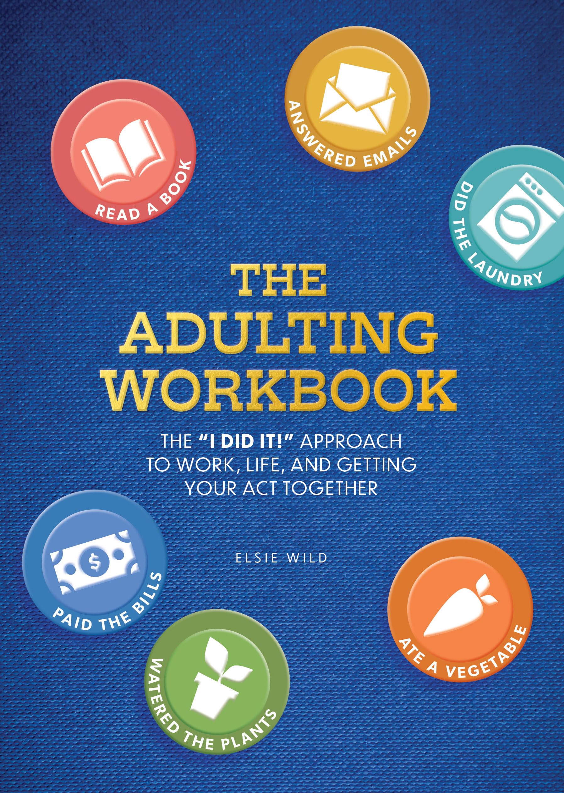 The Adulting Workbook: The "I Did It!" Approach to Work, Life, and ...