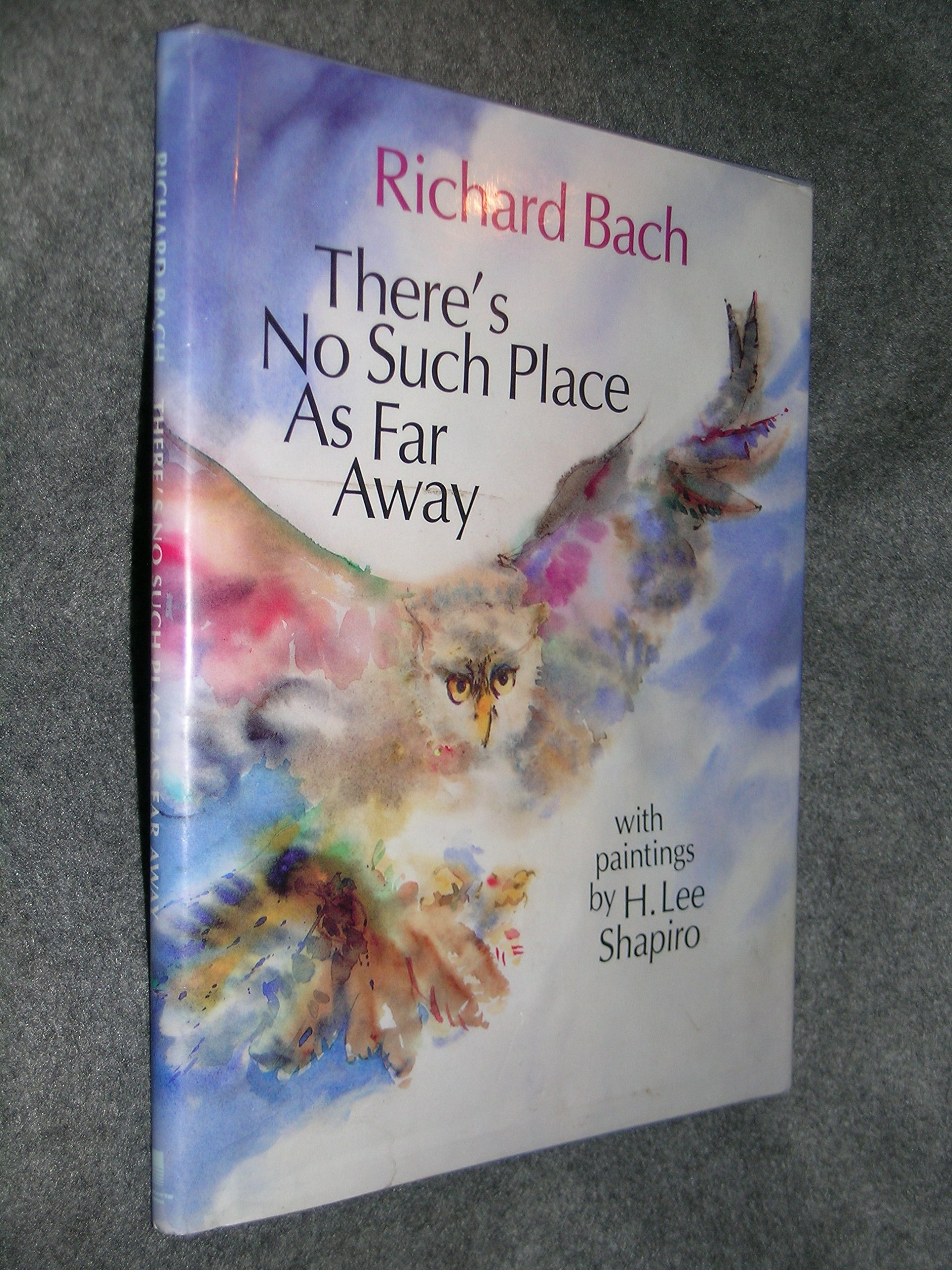 There's No Such Place as Far Away: Bach, Richard, Shapiro, H. Lee ...