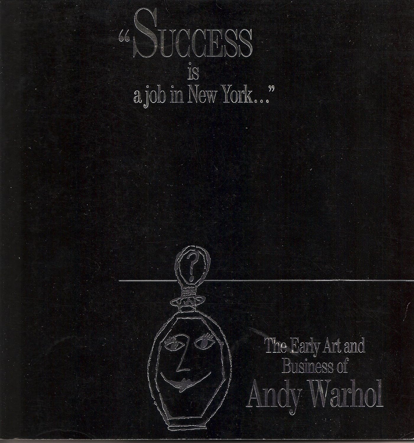 Success Is a Job in New York: The Early Art and Business of Andy Warhol ...