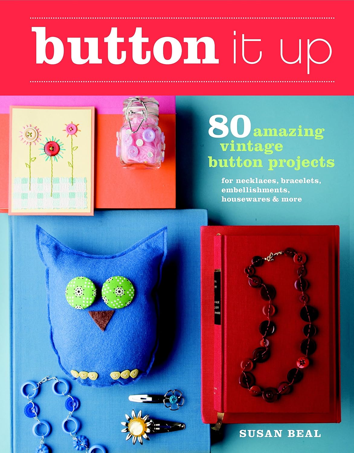 Amazon.com: Button It Up: 80 Amazing Vintage Button Projects for ...