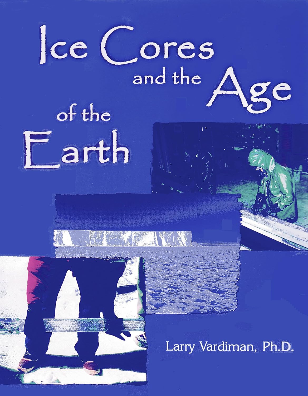 Ice Cores and the Age of the Earth: Larry Vardiman: 9780932766304 ...