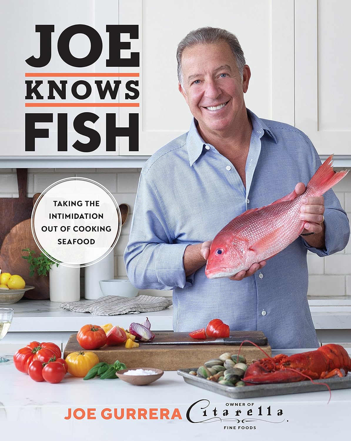 Joe Knows Fish: Taking the Intimidation Out of Cooking Seafood: Joe ...