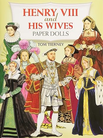 Henry VIII and His Wives Paper Dolls (Dover Royal Paper Dolls): Tom ...