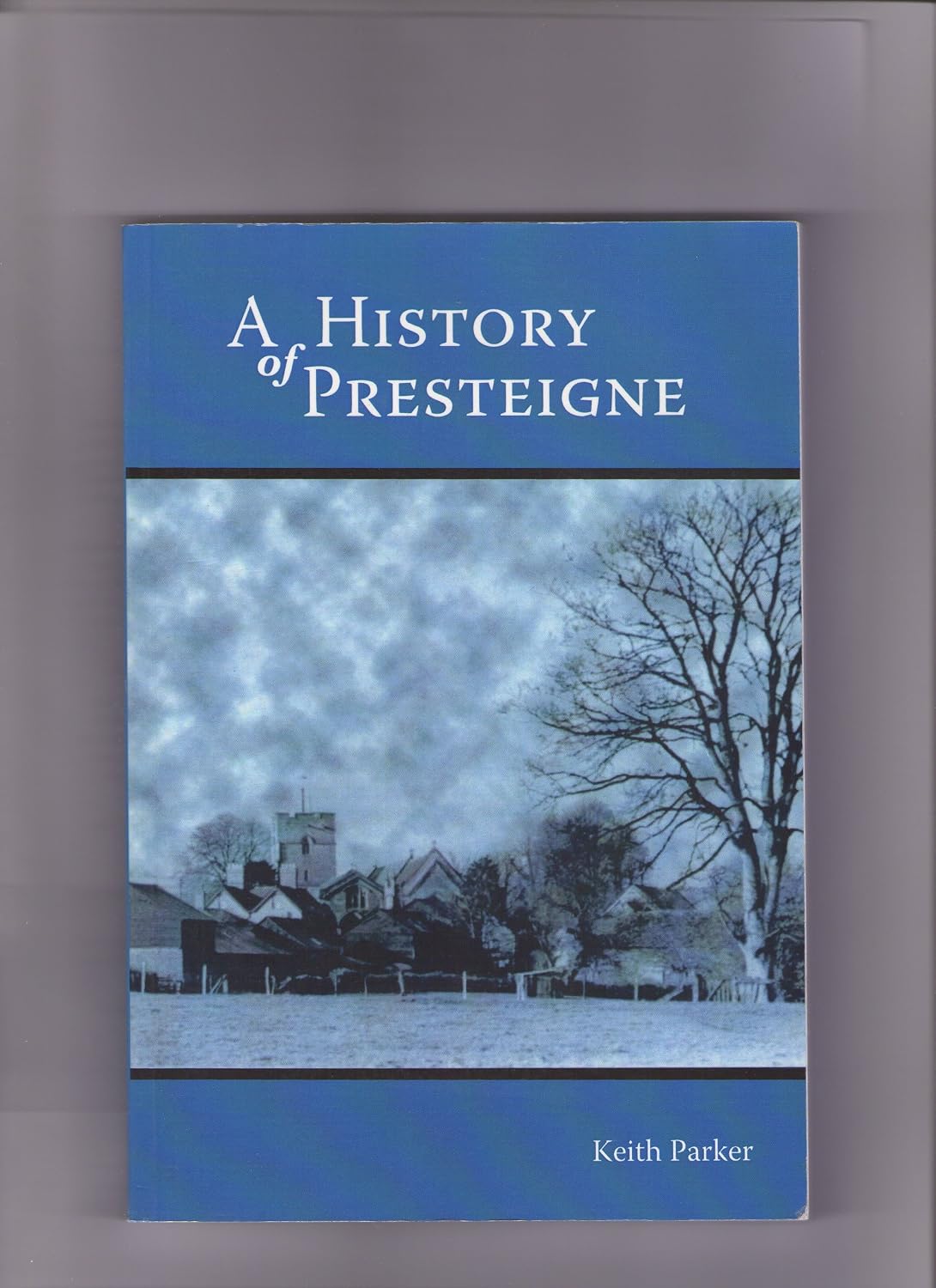 A History of Presteigne: Parker, Keith: 9781873827796: Amazon.com: Books