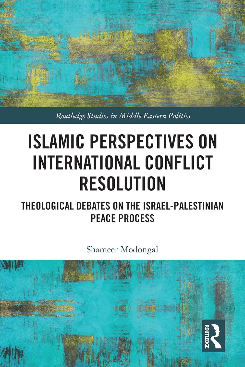 Islamic Perspectives on International Conflict Resolution: Theological ...