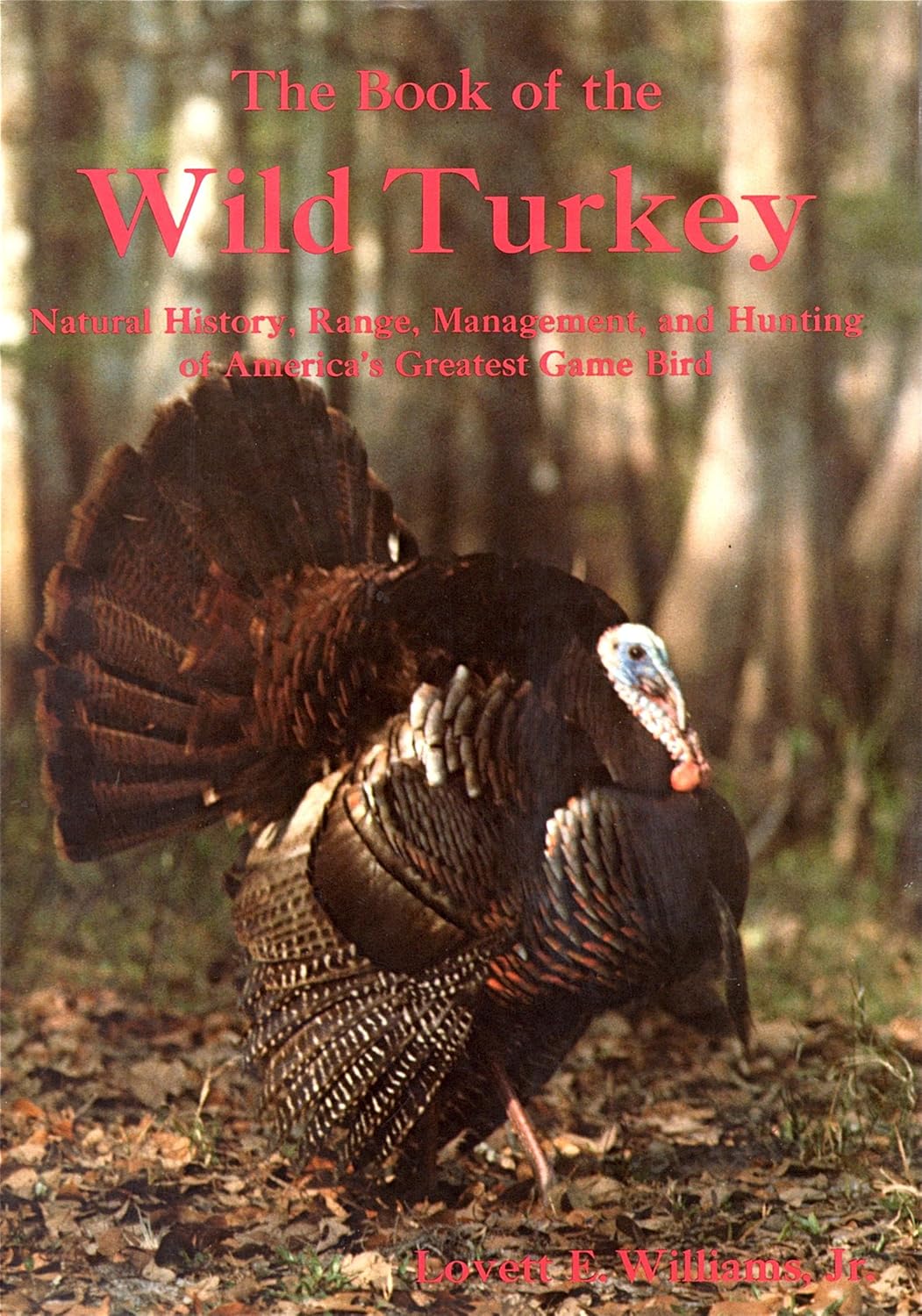 The Book of the Wild Turkey: Natural History, Range, Management, and ...