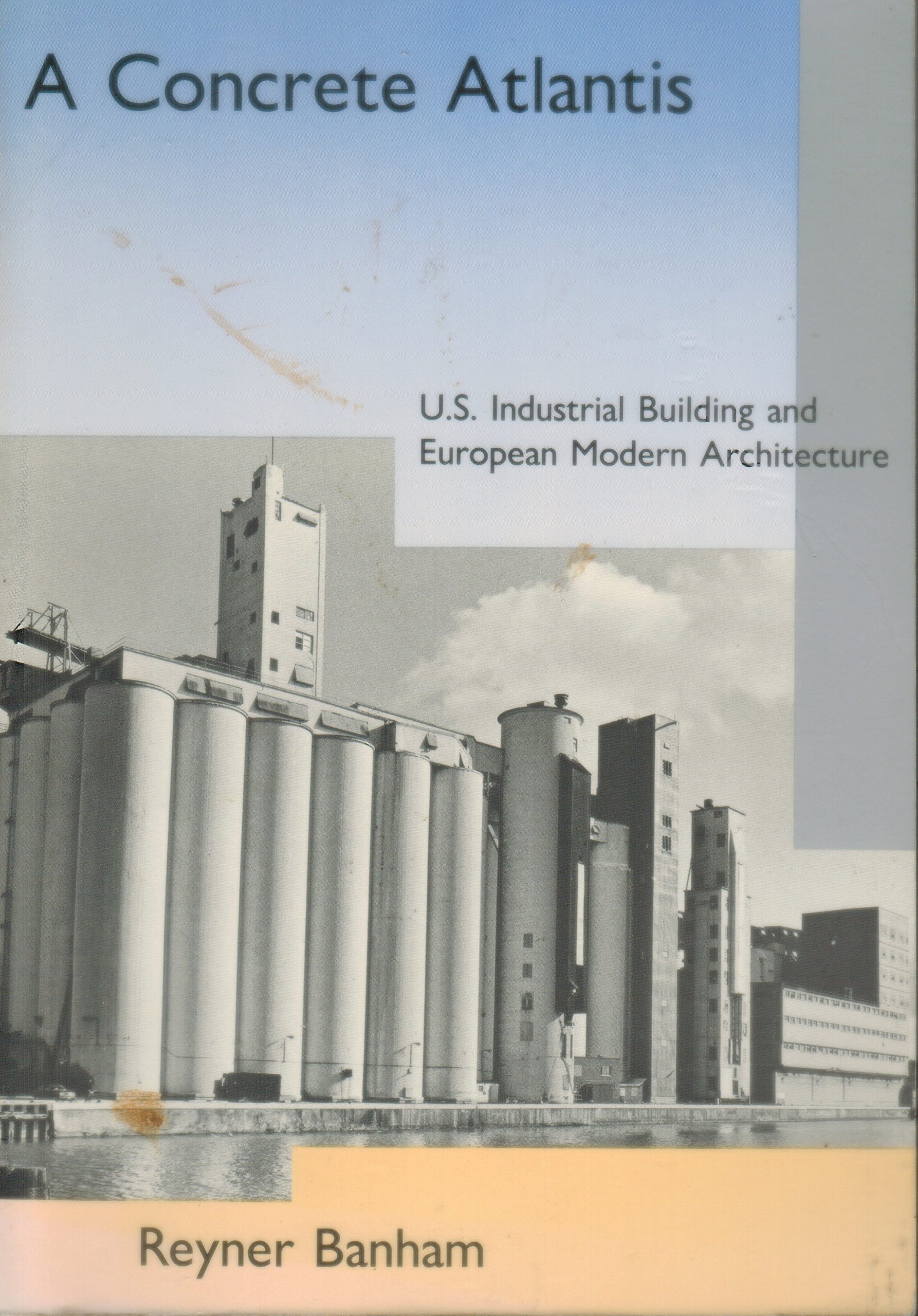 A Concrete Atlantis: U.S. Industrial Building and European Modern ...