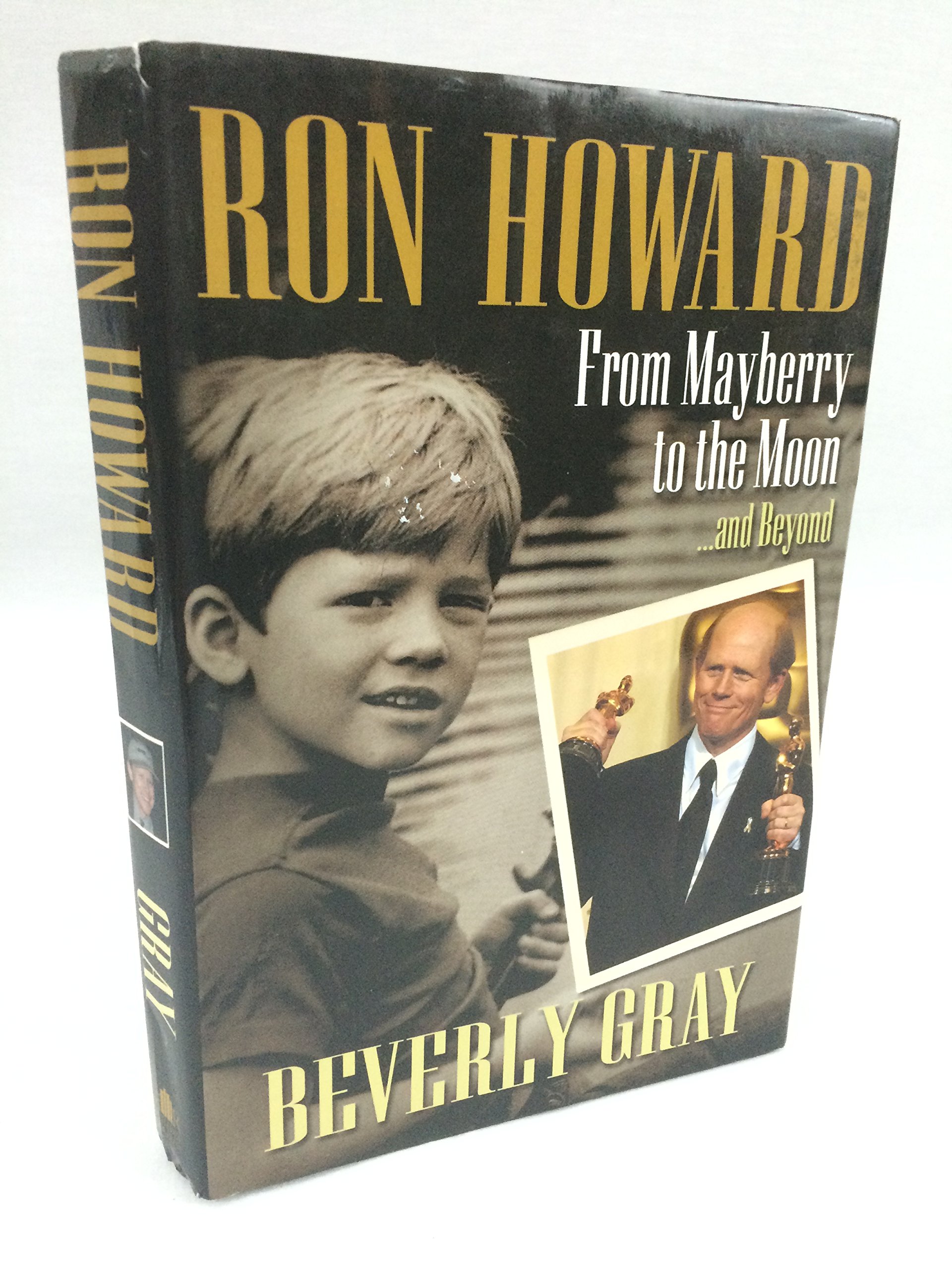 Ron Howard: From Mayberry to the Moon...and Beyond: Gray, Beverly ...