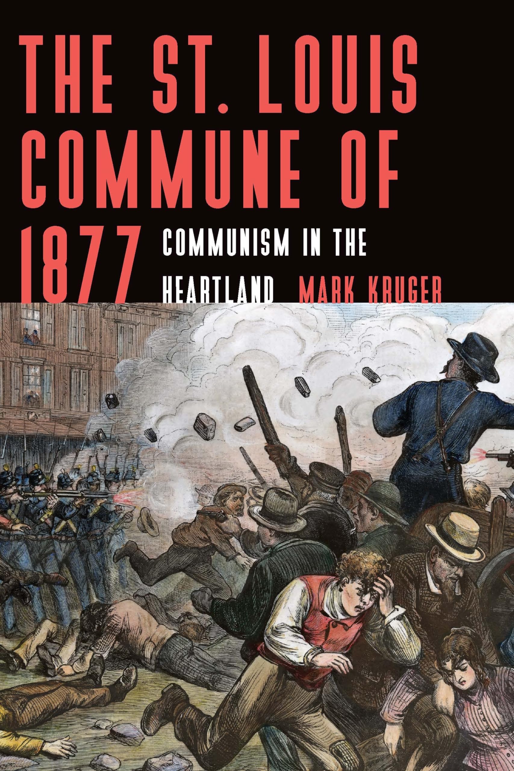 The St. Louis Commune of 1877: Communism in the Heartland: Kruger, Mark ...