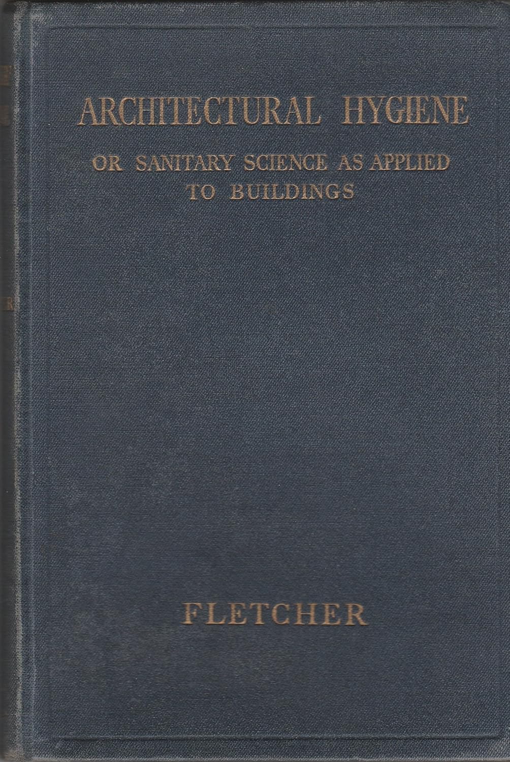 Architectural hygiene;: Or, Sanitary science as applied to buildings, a ...