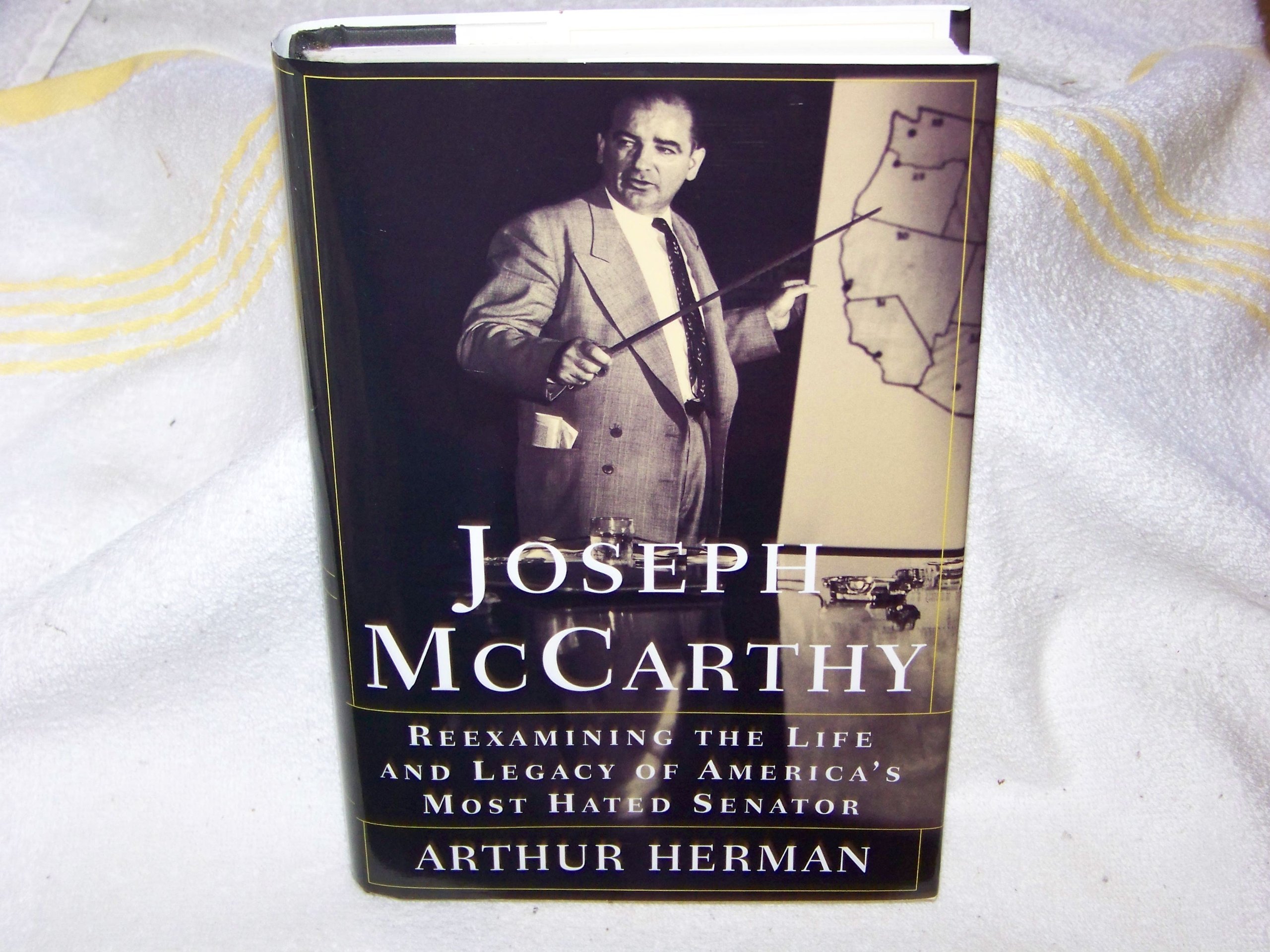 Joseph McCarthy: Reexamining the Life and Legacy of America's Most ...
