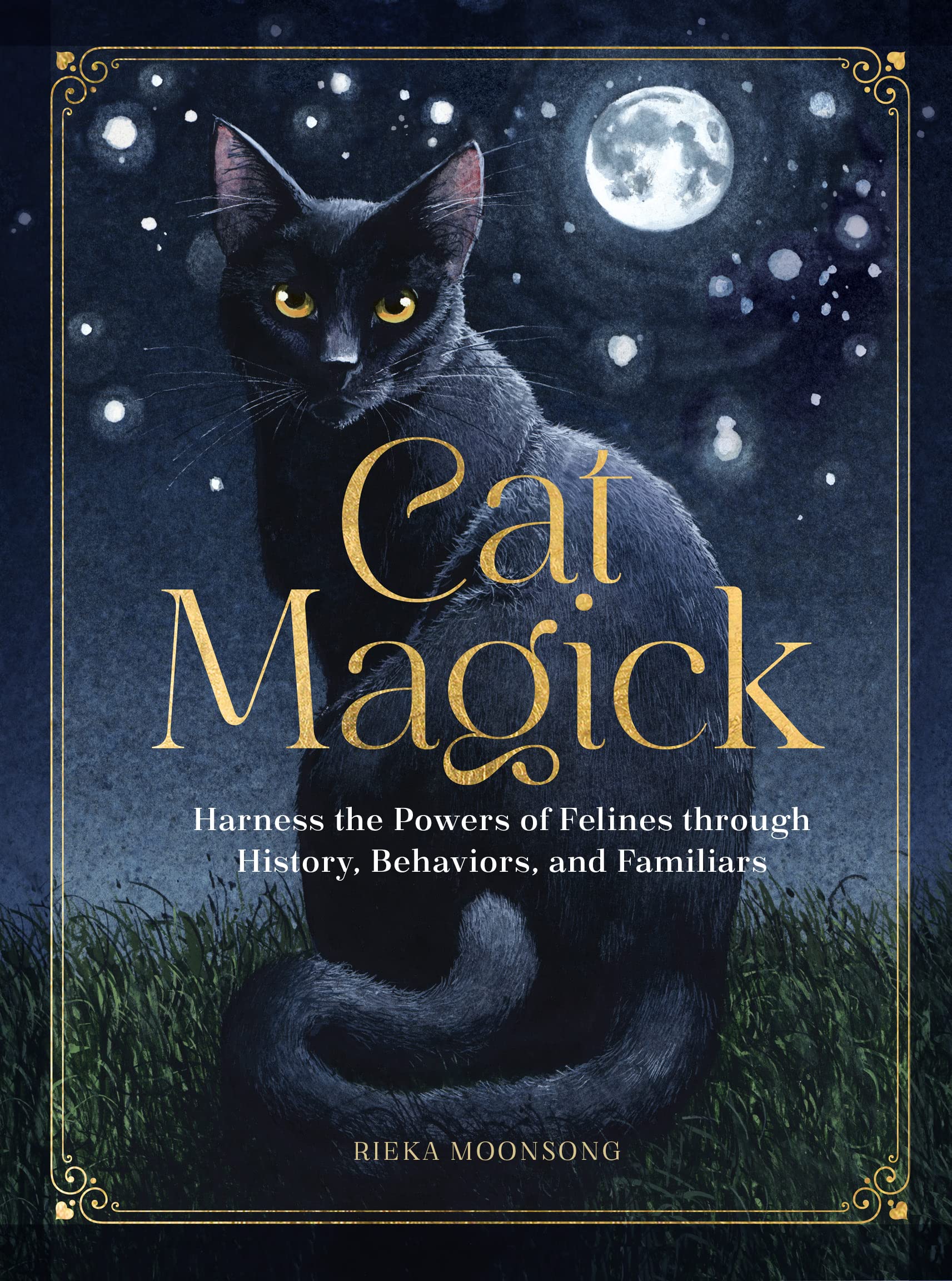 Cat Magick: Harness the Powers of Felines through History, Behaviors ...