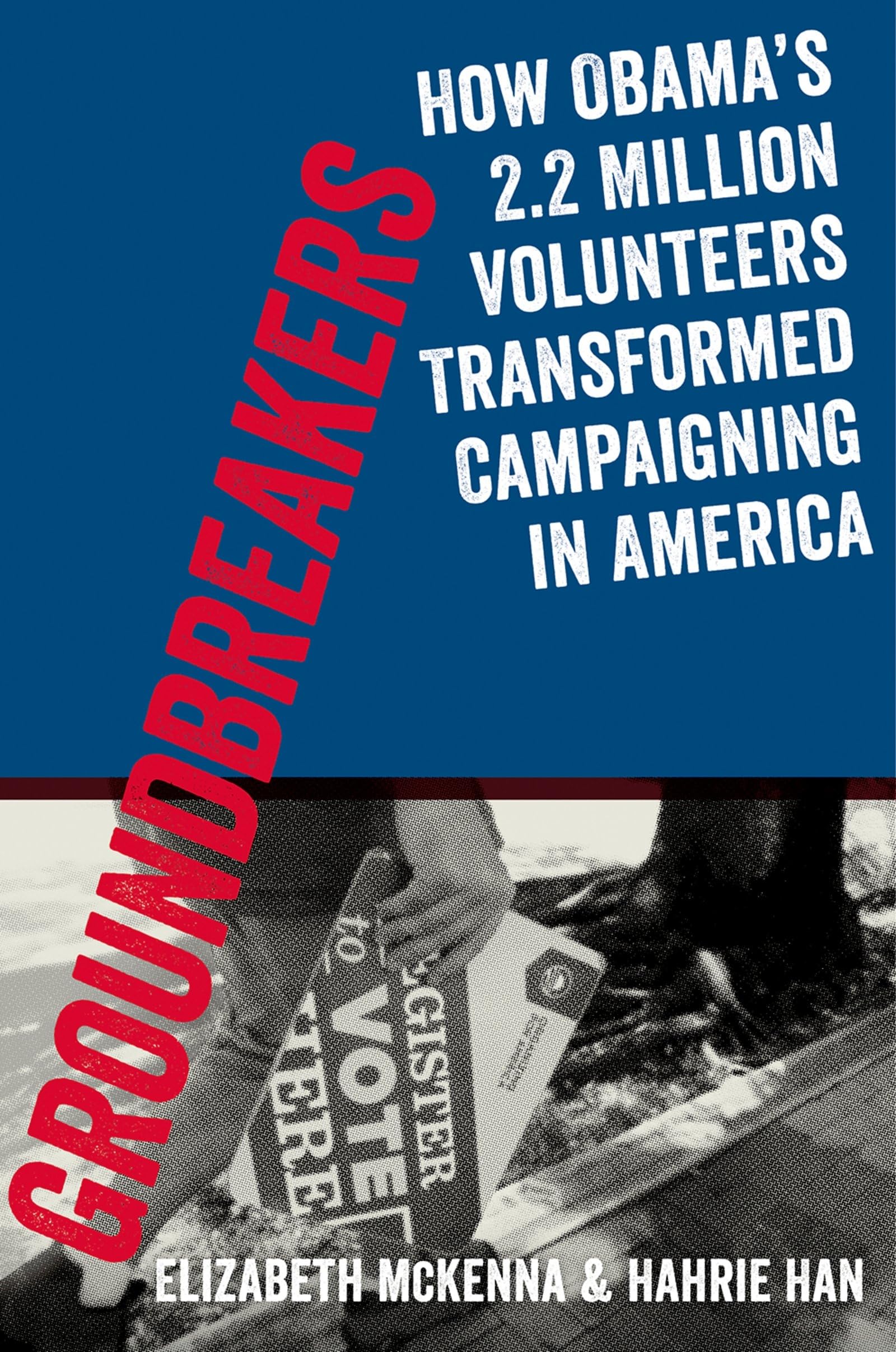 Groundbreakers: How Obama's 2.2 Million Volunteers Transformed ...