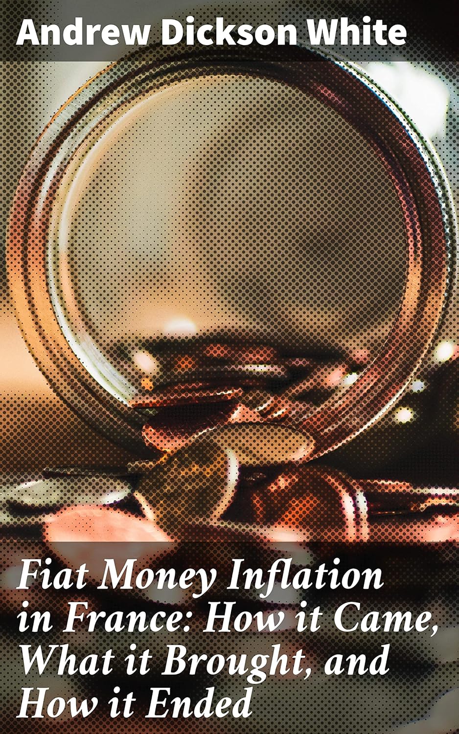 Amazon.com: Fiat Money Inflation in France: How it Came, What it ...