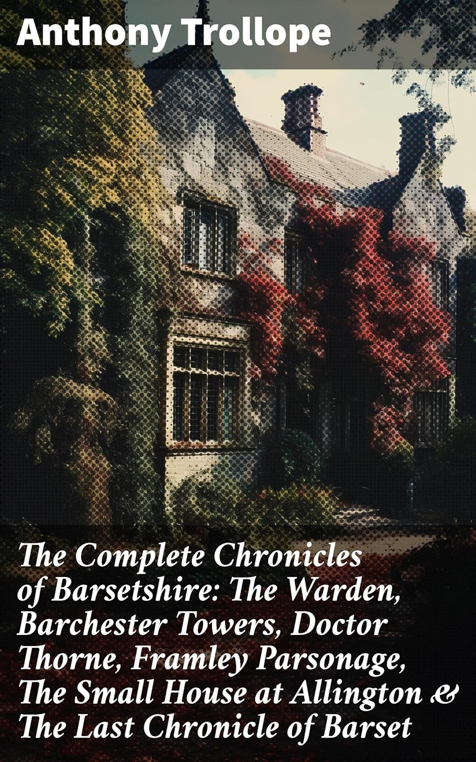 The Complete Chronicles of Barsetshire: The Warden, Barchester Towers ...