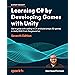 Learning C# by Developing Games with Unity 2021: Kickstart your C# programming and Unity journey ...