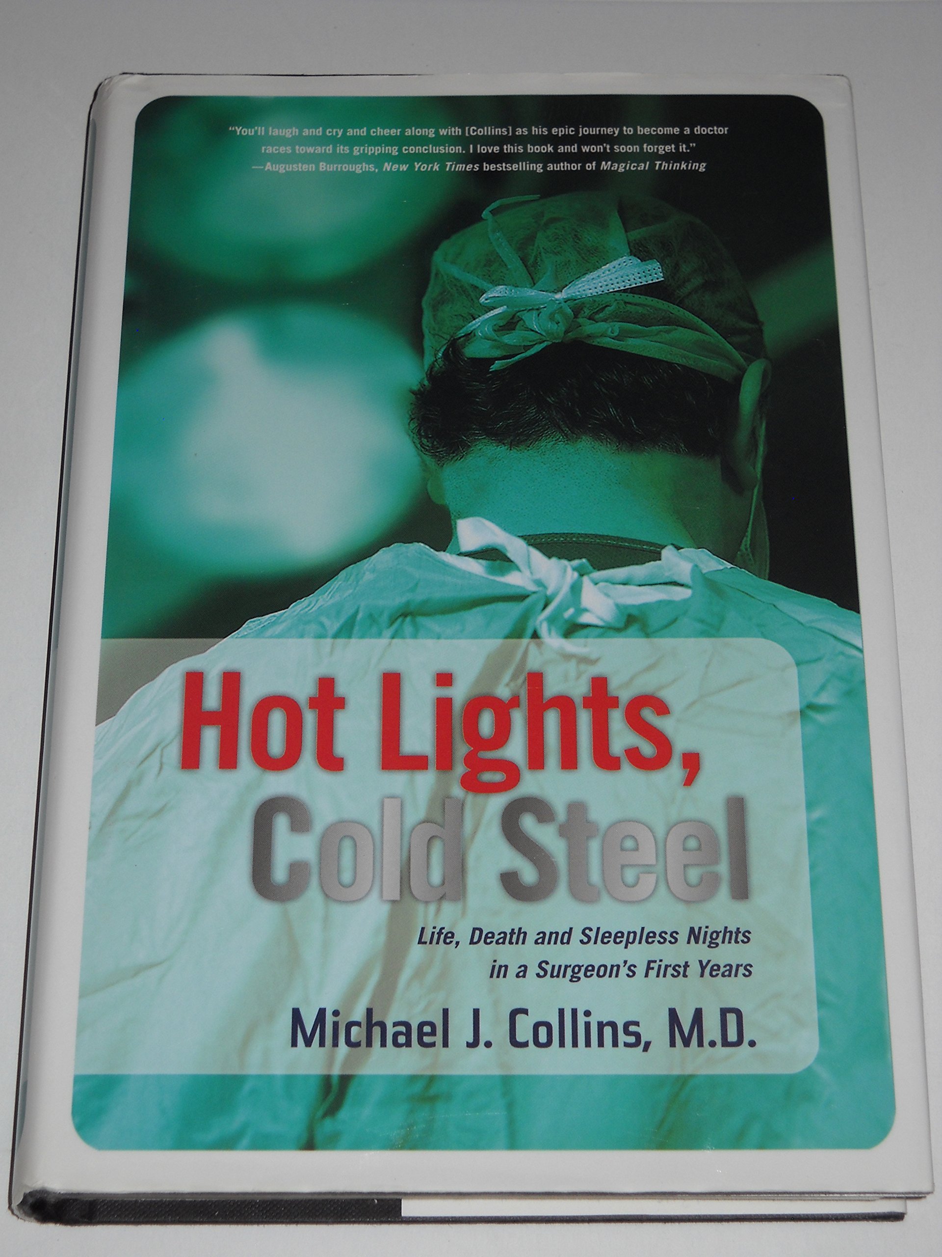 Hot Lights, Cold Steel: Life, Death and Sleepless Nights in a Surgeon's ...