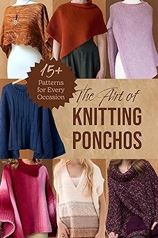 Amazon.com: The Art of Knitting Ponchos: 15+ Patterns for Every ...