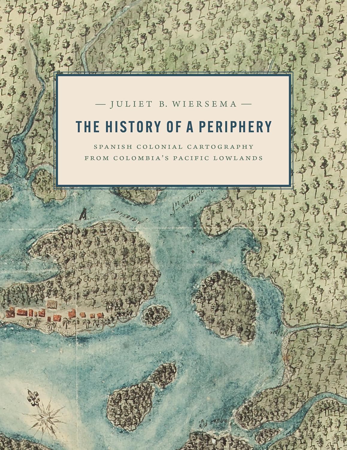 The History of a Periphery: Spanish Colonial Cartography from Colombia ...
