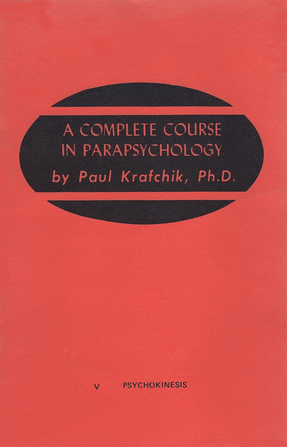 A Complete Course in Parapsychology, Volume V: Psychokinesis: Krafchik ...
