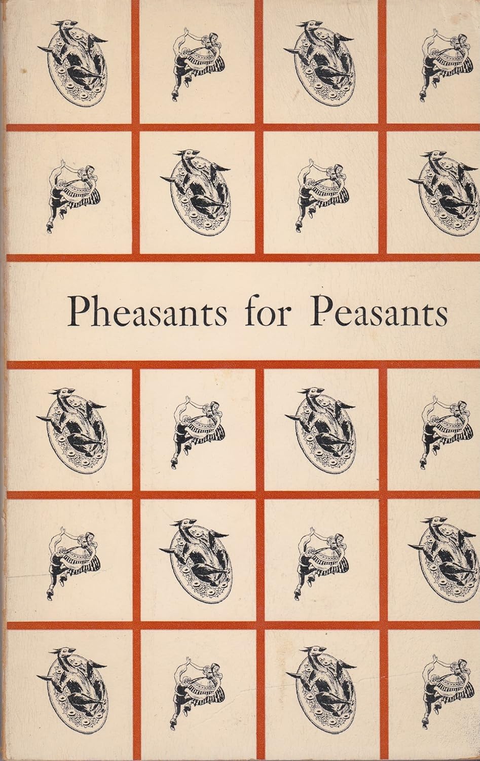 Pheasants for peasants;: A cook book for those who wish to feast for ...