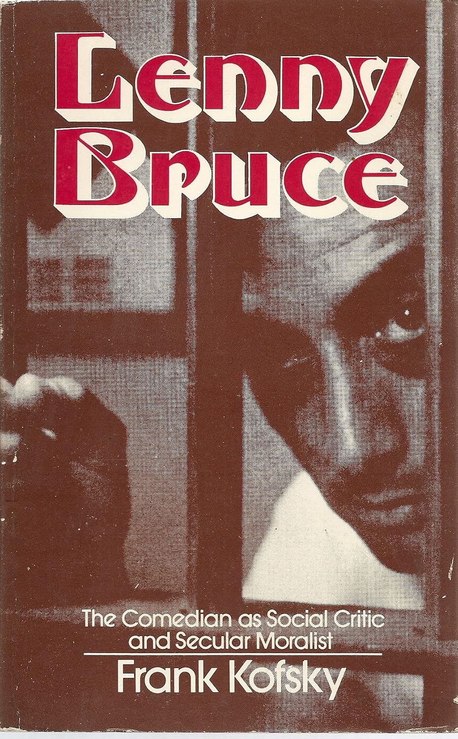 Lenny Bruce: The Comedian As Social Critic and Secular Moralist: Kofsky ...