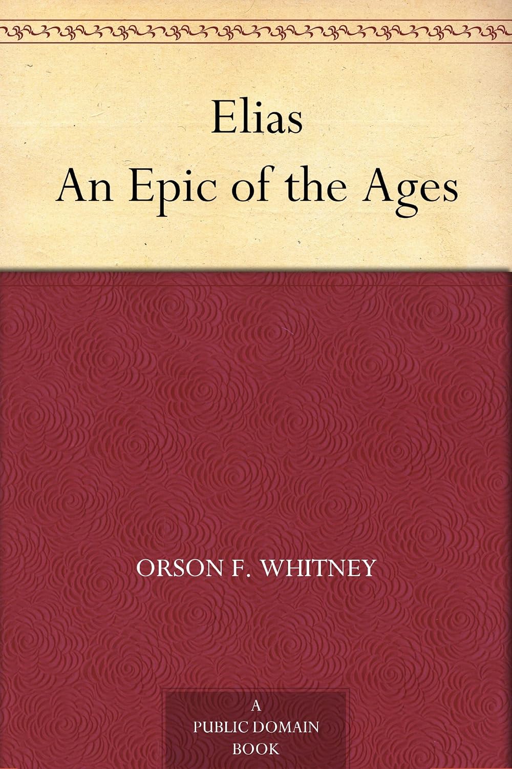 Amazon.com: Elias An Epic of the Ages eBook : Whitney, Orson F.: Books