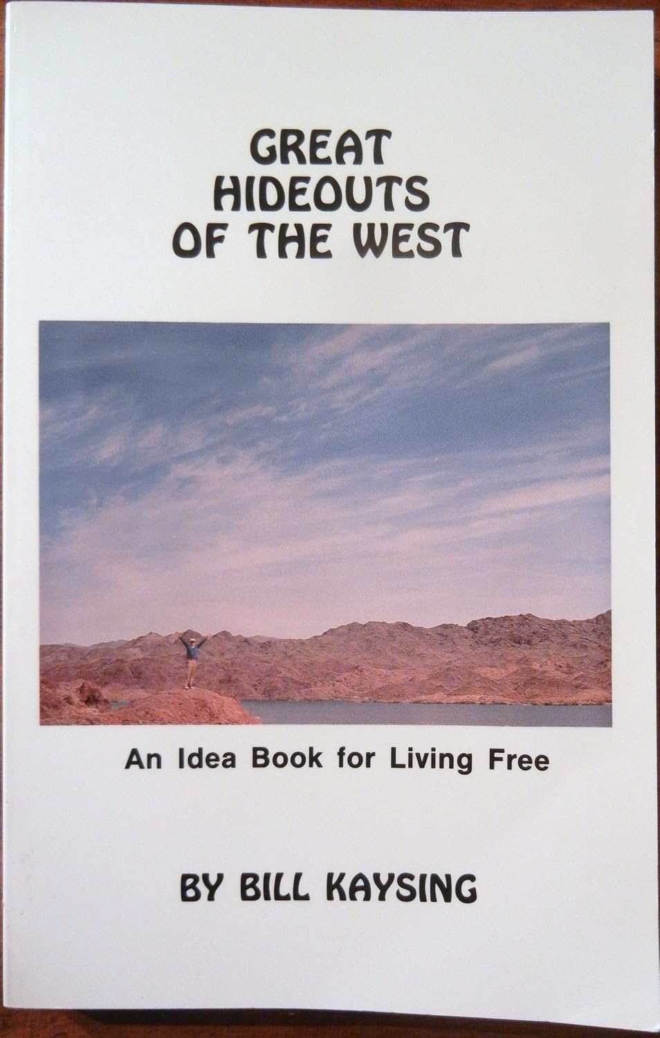 Great Hideouts of the West: An Idea Book for Living Free: Kaysing, Bill ...