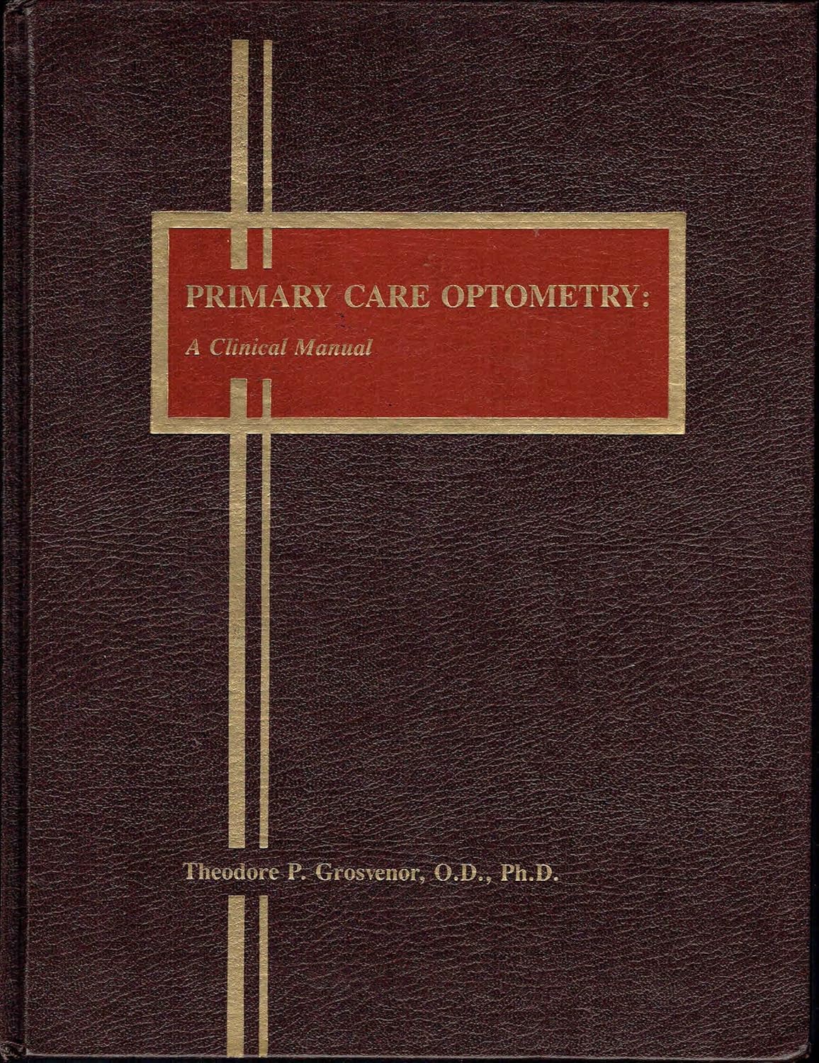 Primary Care Optometry: A Clinical Manual: Theodore P. Grosvenor ...