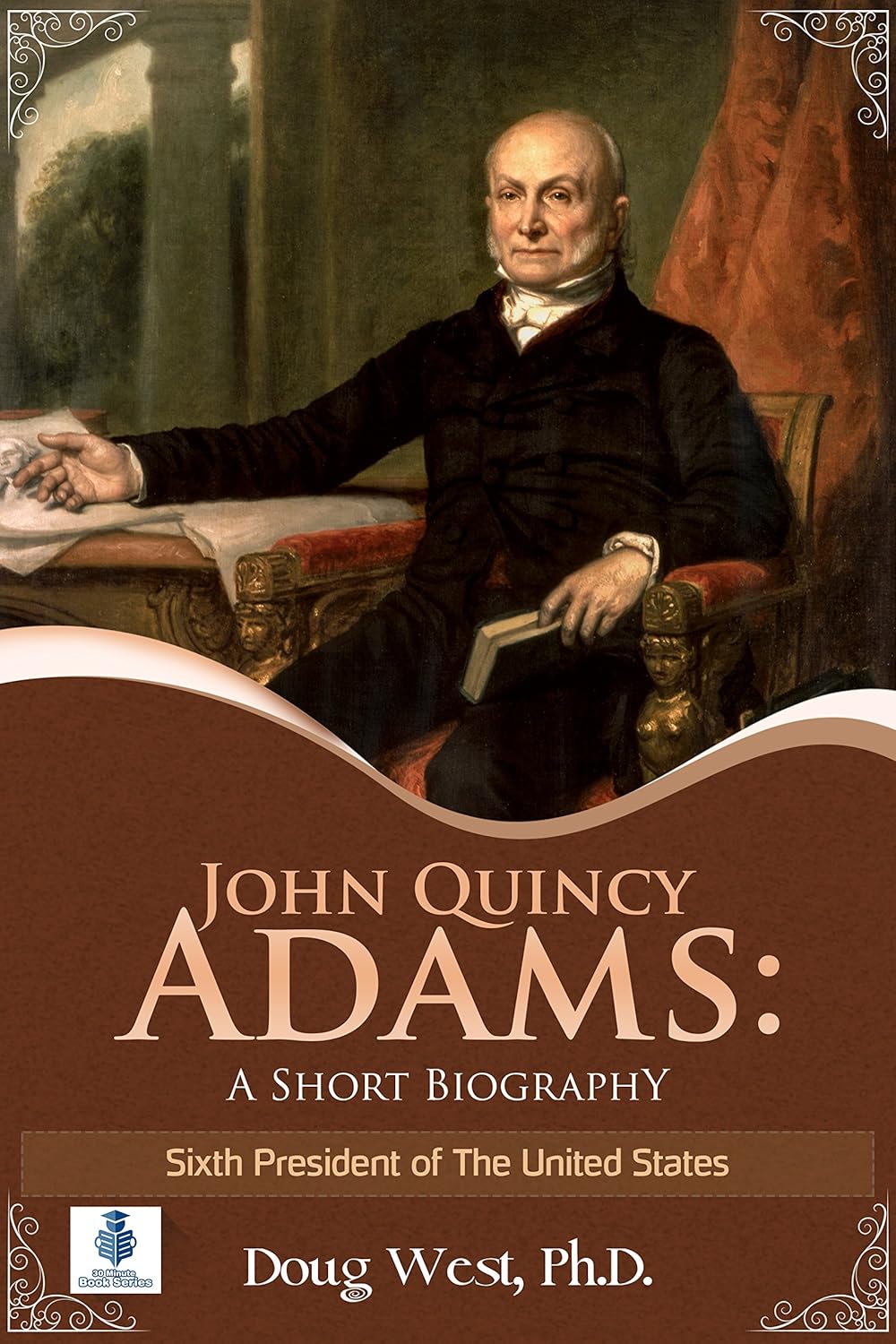 Amazon.com: John Quincy Adams: A Short Biography: Sixth President of ...