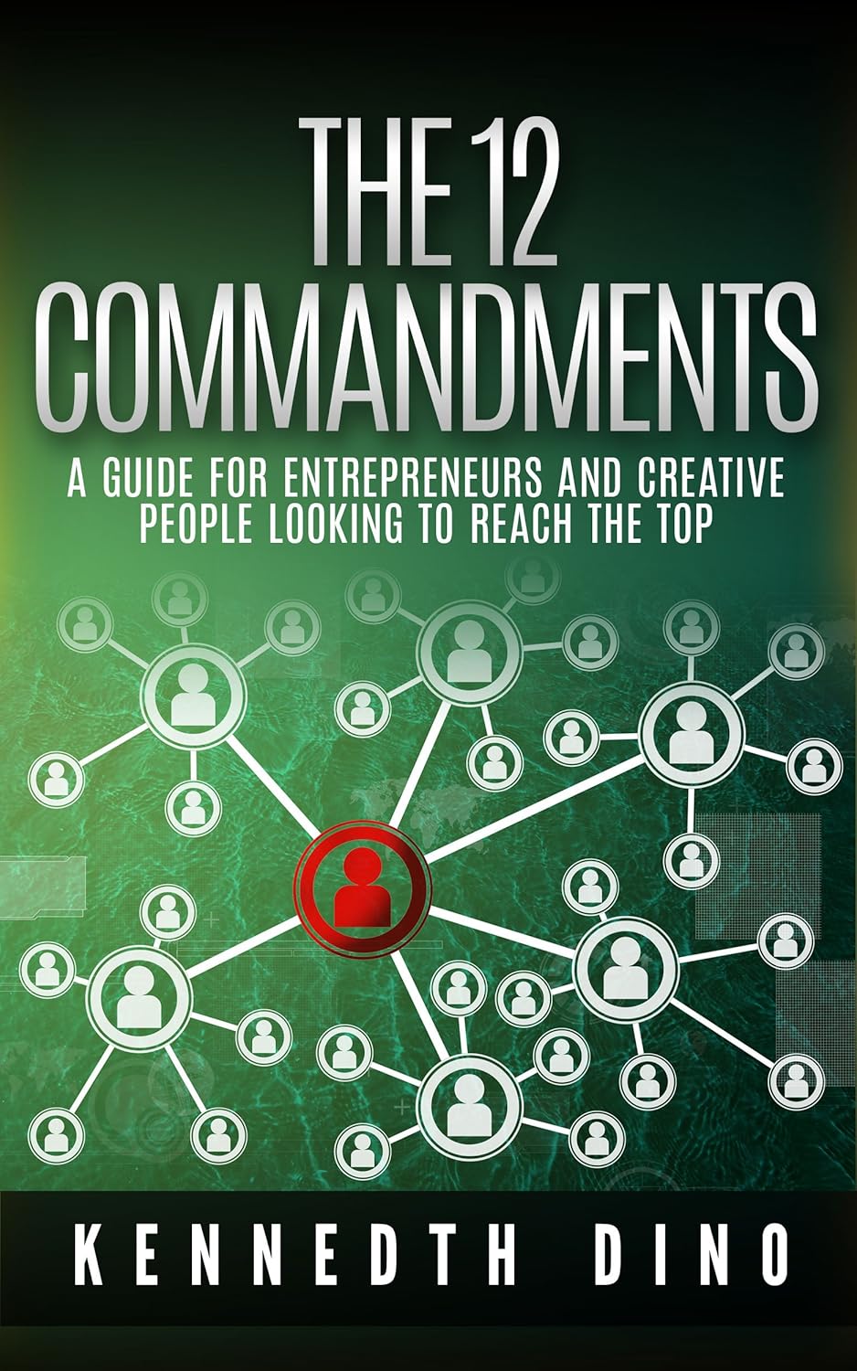 The 12 Commandments: A Guide For Entrepreneurs And Creative People ...