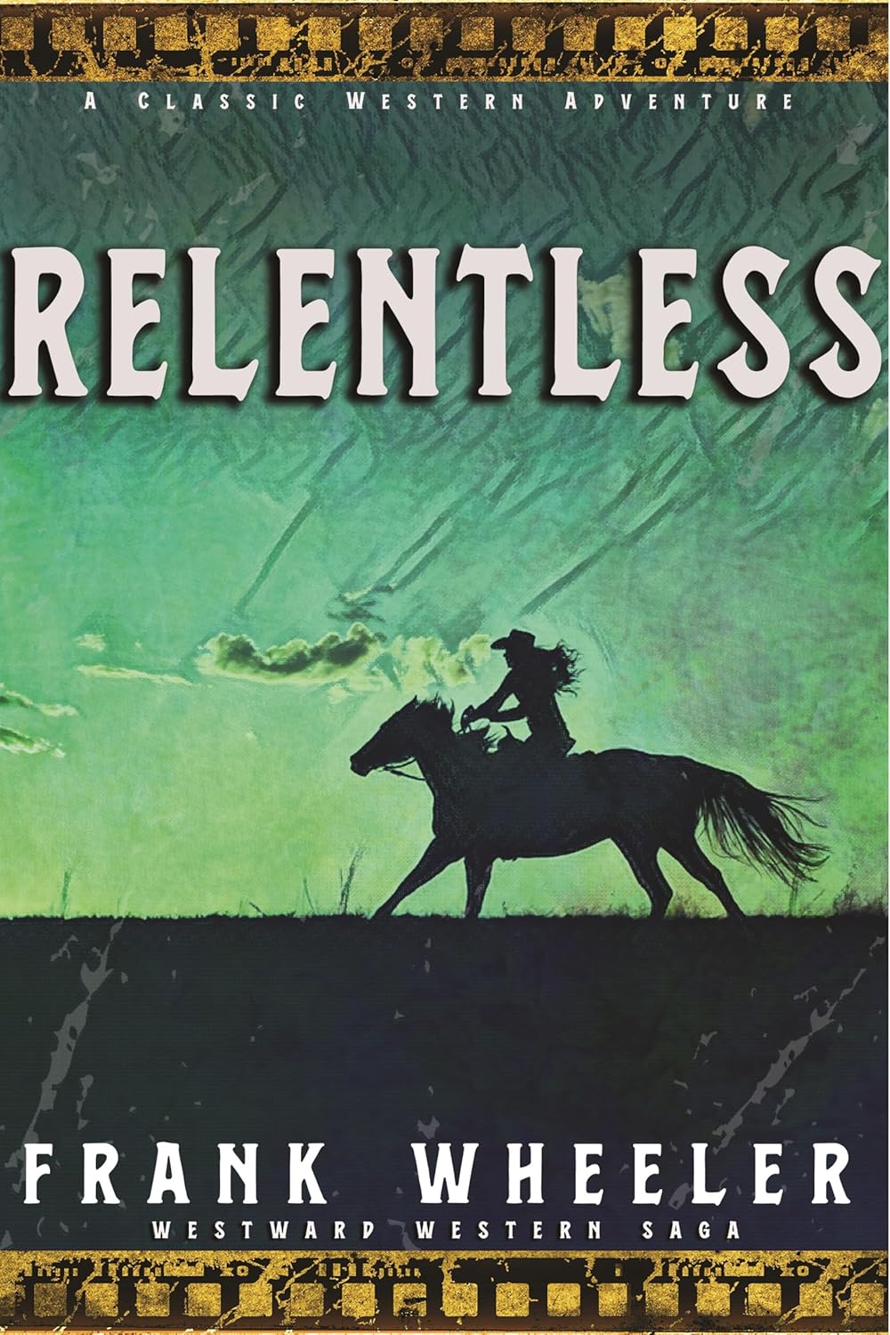 Relentless : A Classic Western Adventure (Westward Western Saga ...