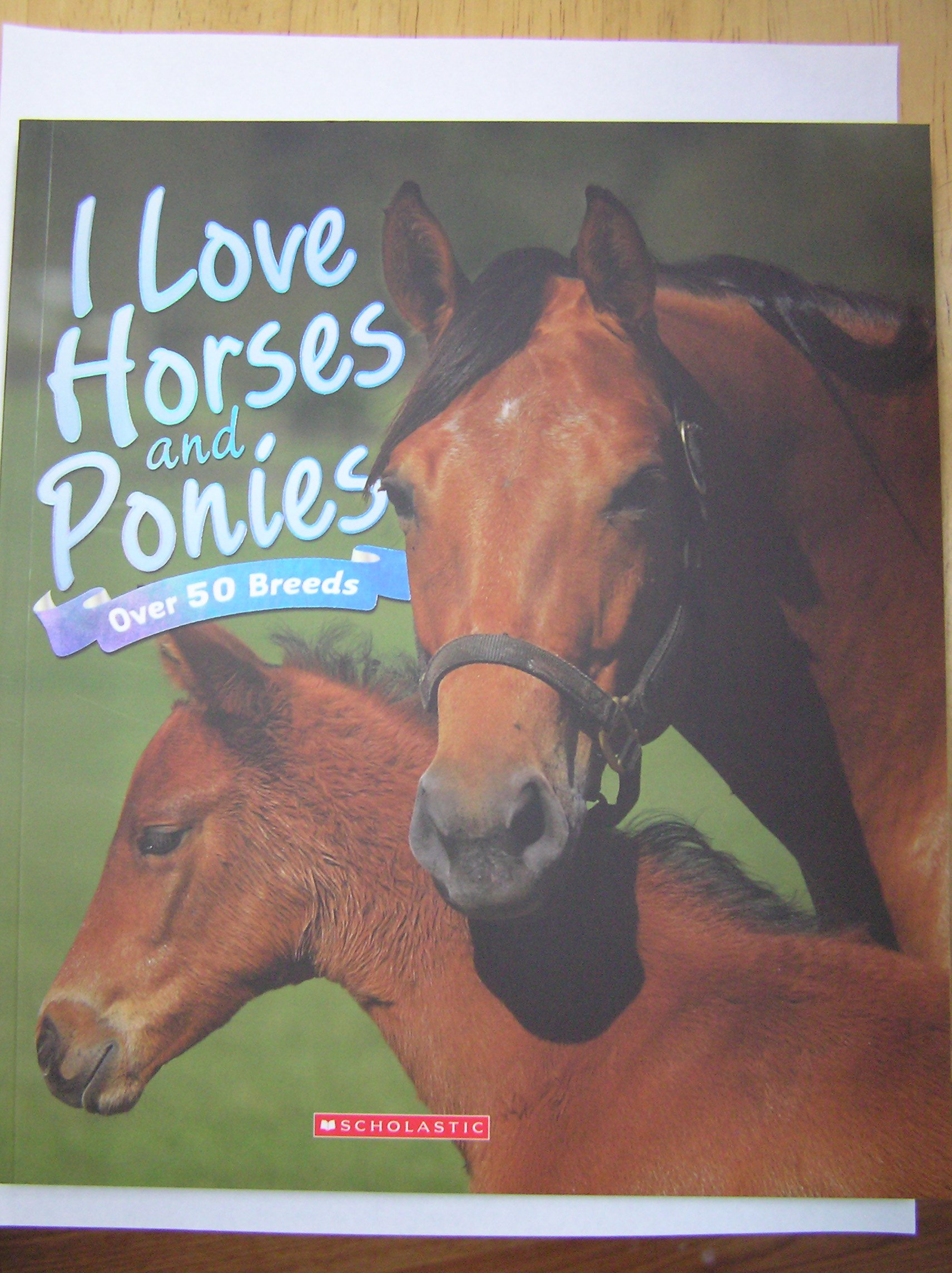 I Love Horses and Ponies, Over 50 Breeds: Scholastic: 9780545492539 ...