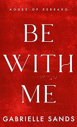 Be With Me: A Forbidden Love Mafia Romance (House of Ferraro Book 1 ...