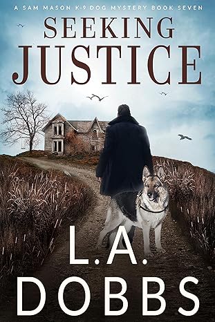Amazon.com: Seeking Justice (A Sam Mason K-9 Dog Mystery Book 7) eBook : Dobbs, L. A. : Kindle Store