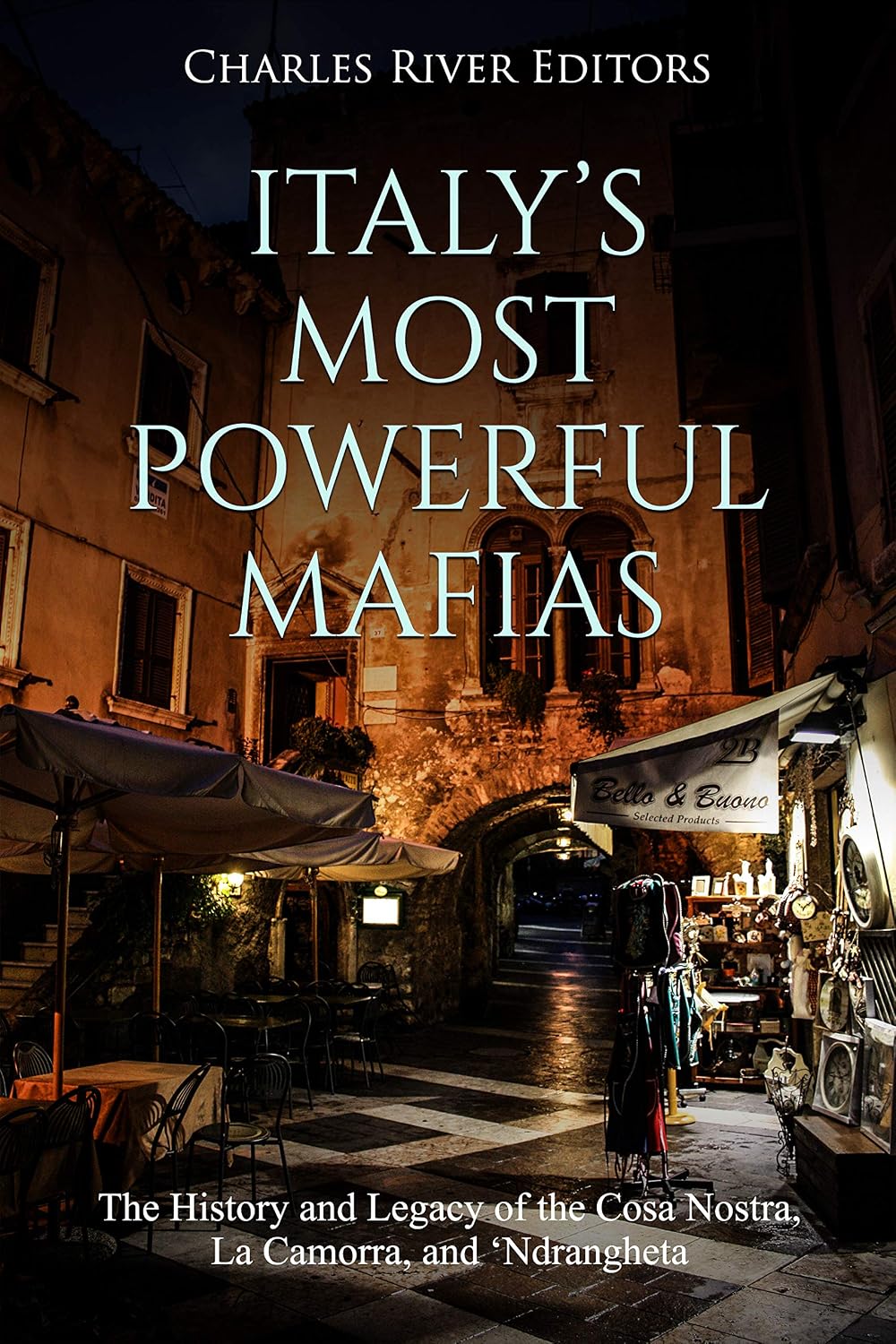 Italy's Most Powerful Mafias: The History and Legacy of the Cosa Nostra ...