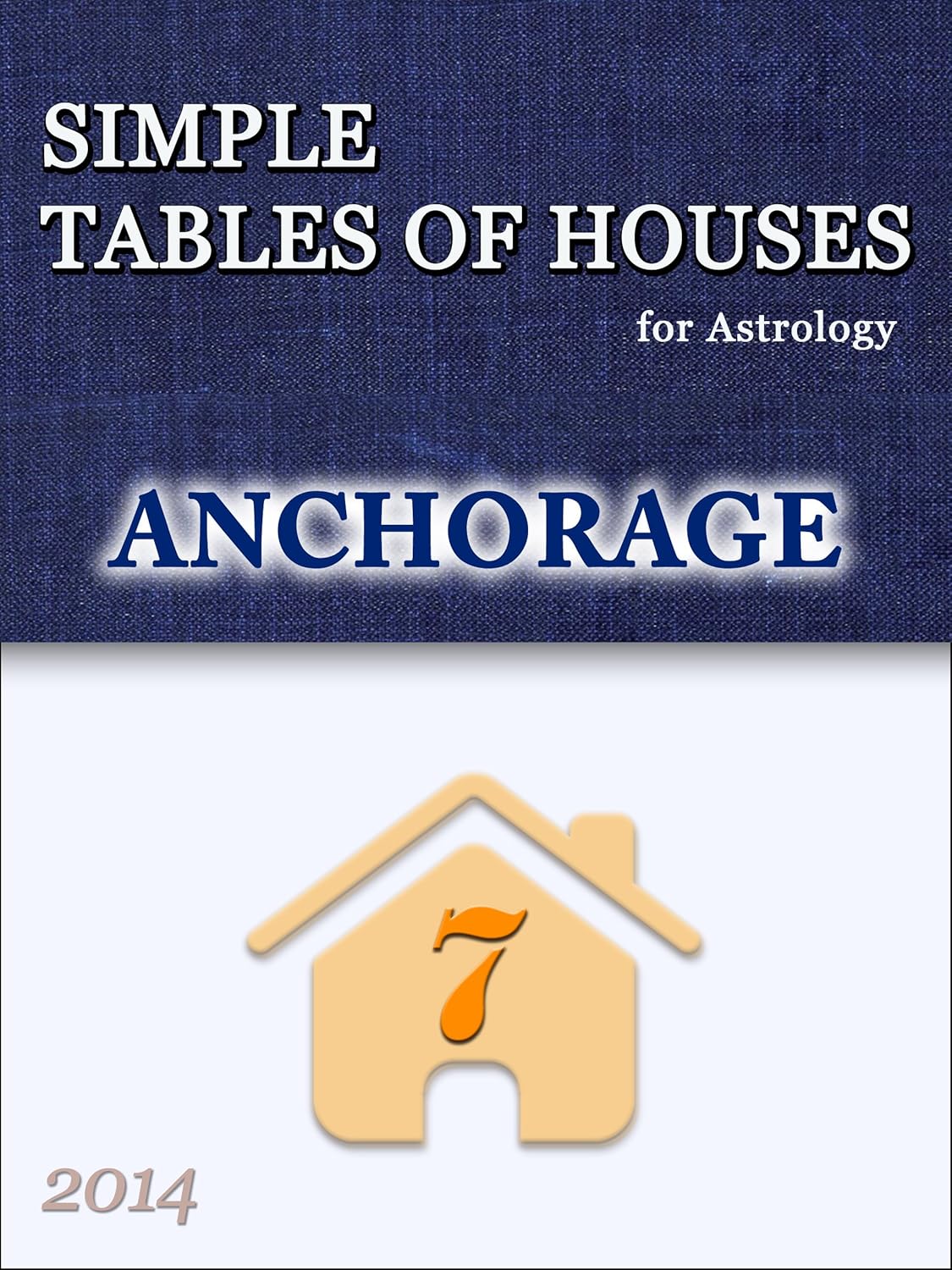 Simple Tables of Houses for Astrology Anchorage 2014 - Kindle edition ...
